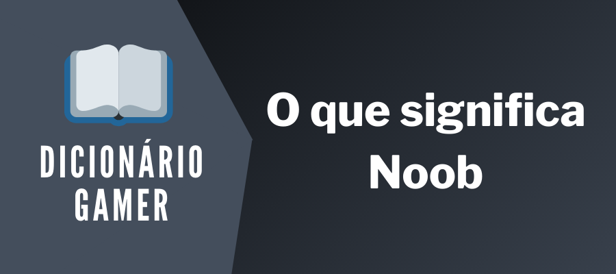 O que significa Noob: conceito, variação, exemplos e mais