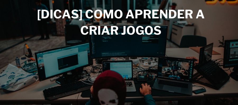 Como aprender a criar jogos: Dicas para viver seu sonho AGORA