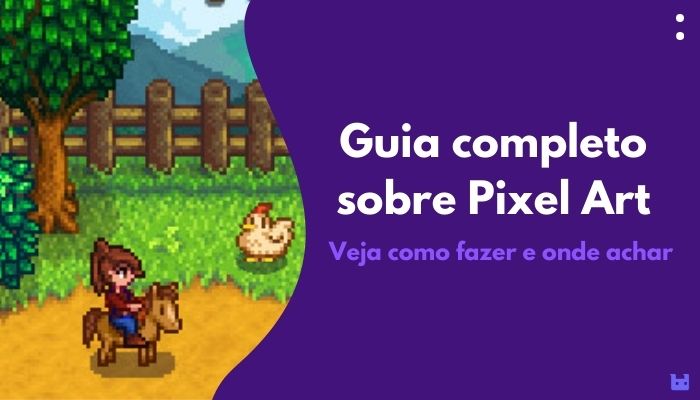 Saiba tudo sobre o que é Pixel Art. Como fazer e onde achar!