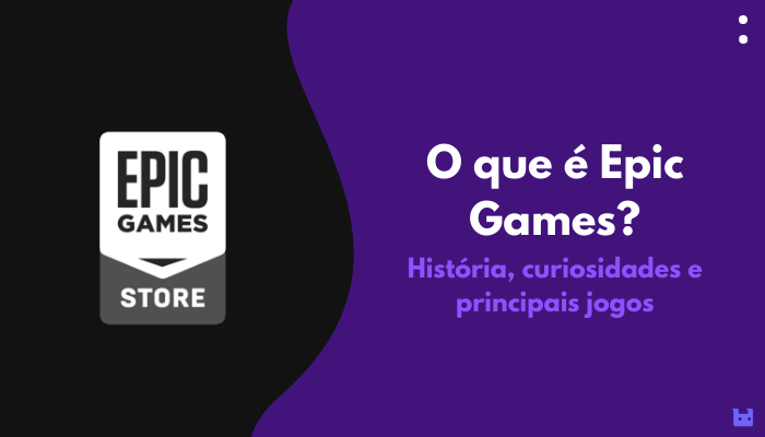 O que é Epic Games? História, curiosidades, principais jogos