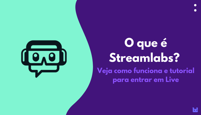 O que é Streamlabs? Como funciona, vantagens e tutorial live